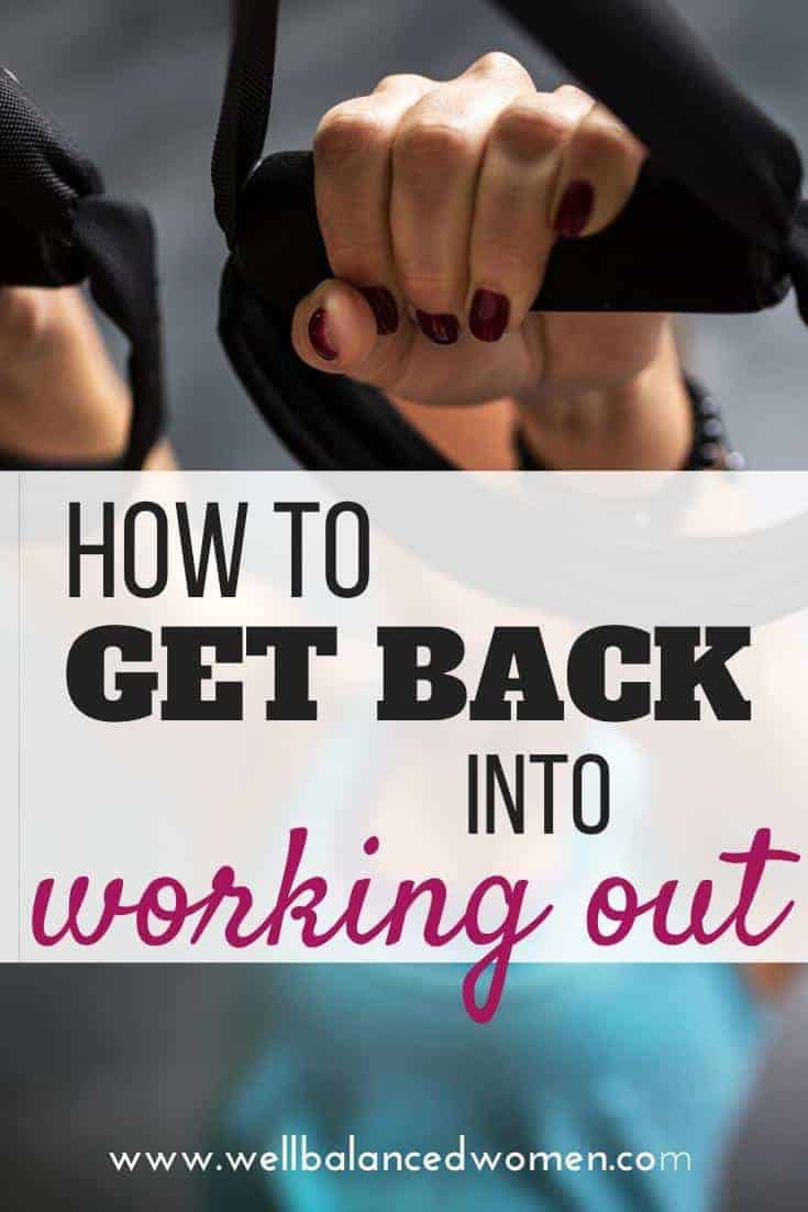 How to Get Back Into Working Out - Well Balanced Women