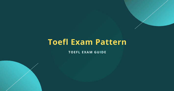 TOEFL Exam Pattern 2020 - Check Section Wise Paper / Test Pattern here