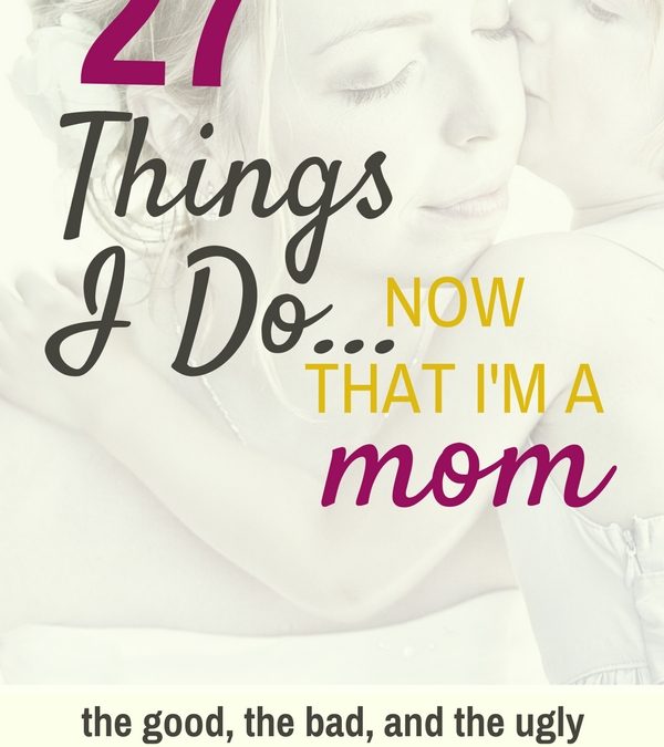27 Things I Do Now That I'm a Mom - Catholic Mom Vibes