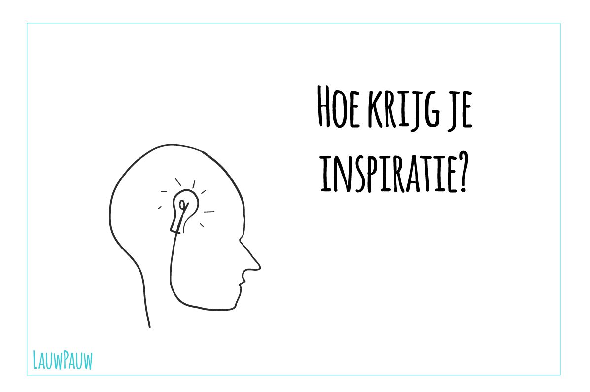 Inspiratie opdoen en een goed idee bedenken..... hoe doe je dat? - LauwPauw