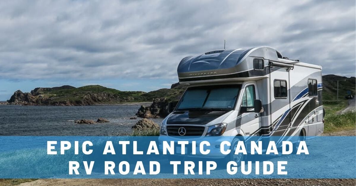 28 Amazing Activities & Atlantic Canada RV Road Trip Guide