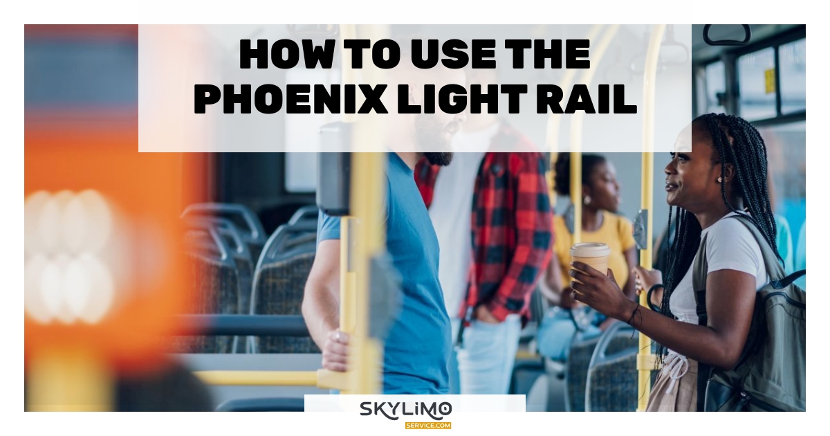 How to use the Phoenix Light Rail - Sky Limo Service
