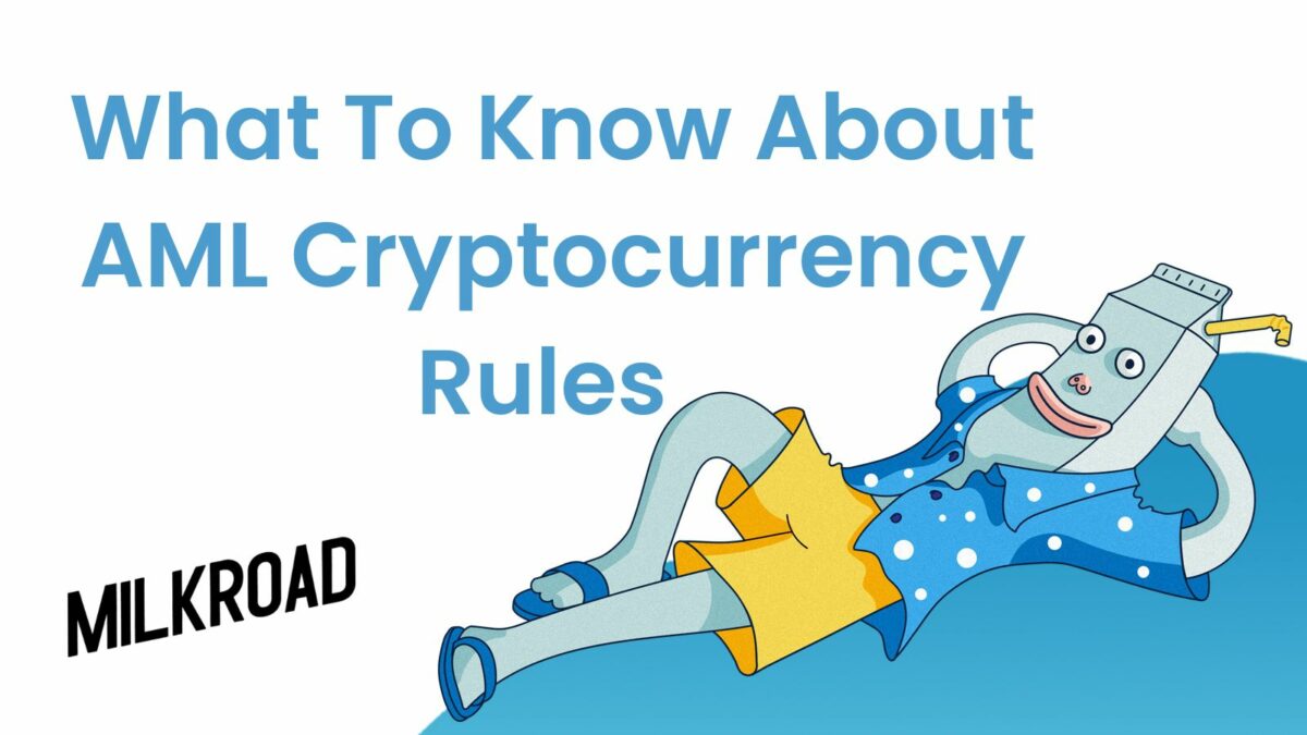 What To Know About AML Cryptocurrency Rules Before Investing - Milk Road