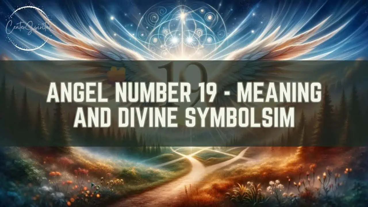 Angel Number 19 - Meaning and Divine Symbolism