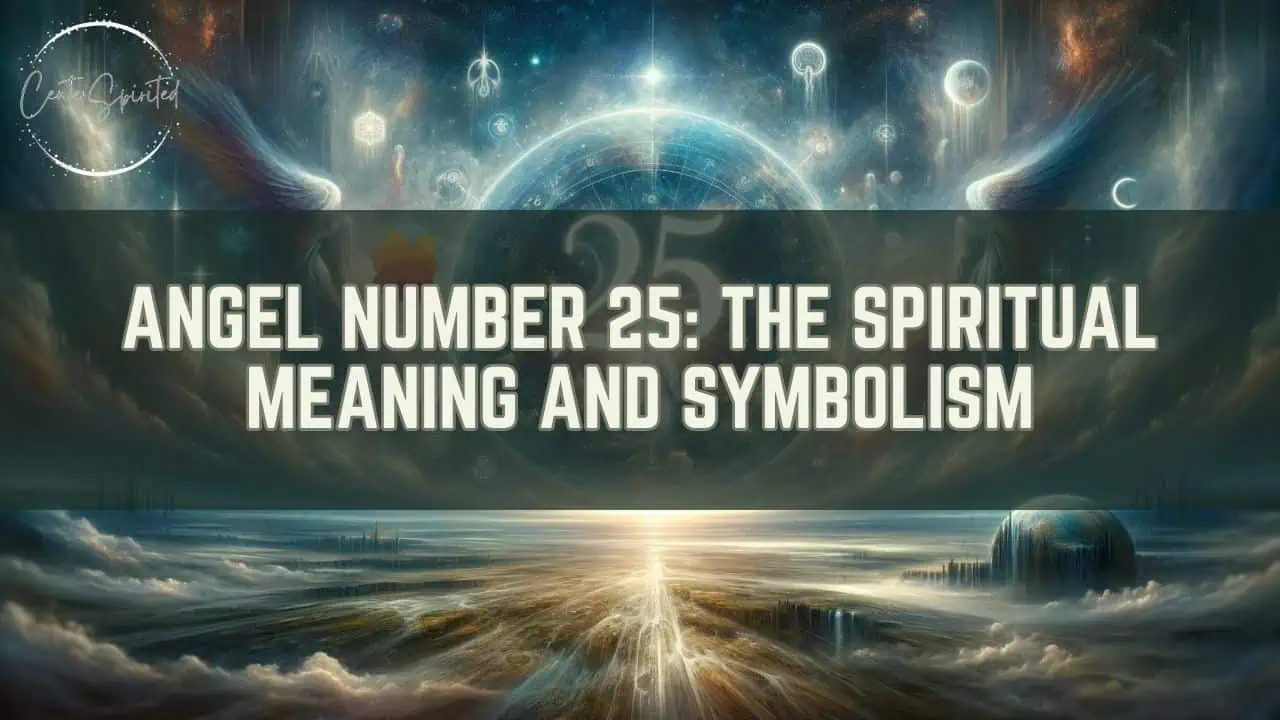 Angel Number 25: The Spiritual Meaning and Symbolism