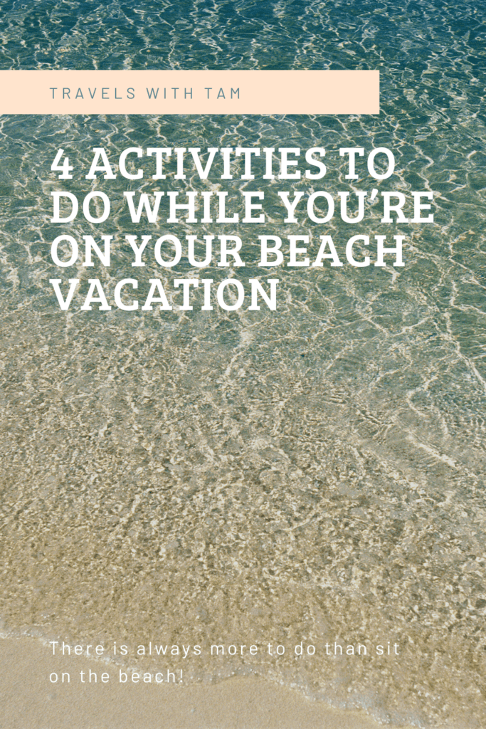 4 Activities to Do While You’re On Your Beach Vacation | TRAVELS WITH TAM