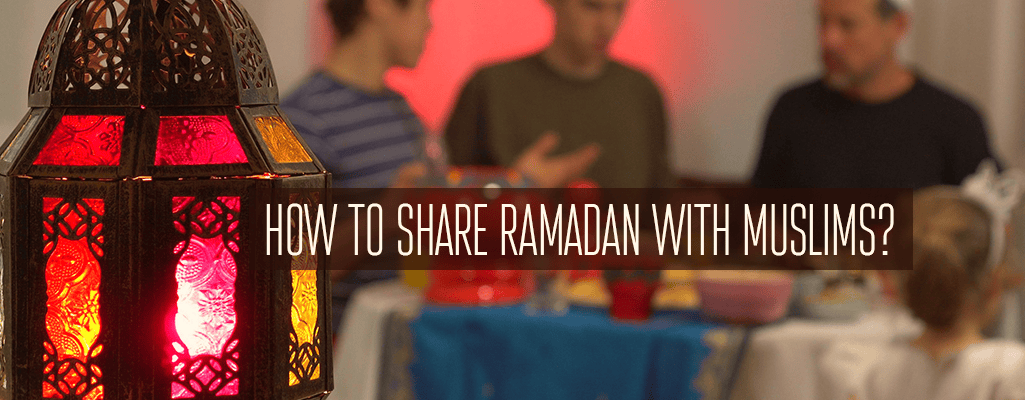 How to Share Ramadan with Muslims? - Explore Islam