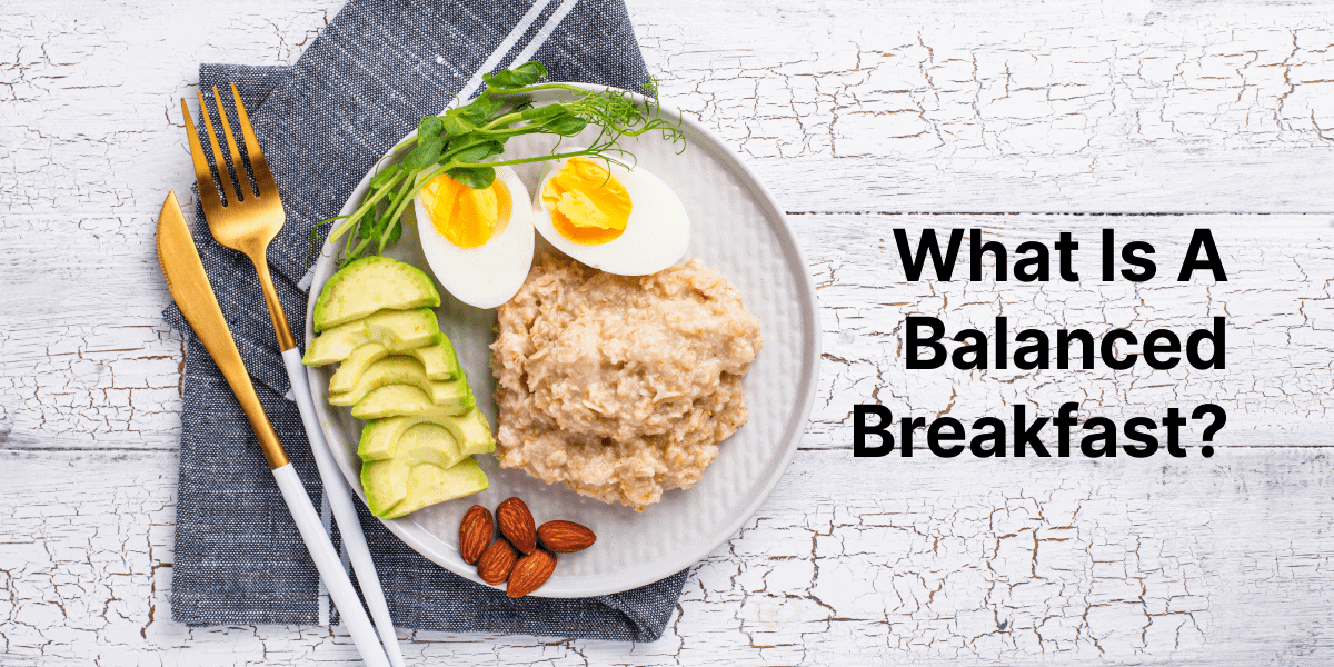 What Is A Balanced Breakfast? - GENMAG