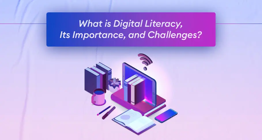 What is Digital Literacy, Its Importance, and Challenges? - EdTechReview