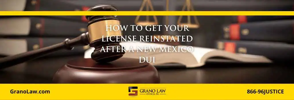 How to Get Your License Reinstated After a New Mexico DUI | Grano Law