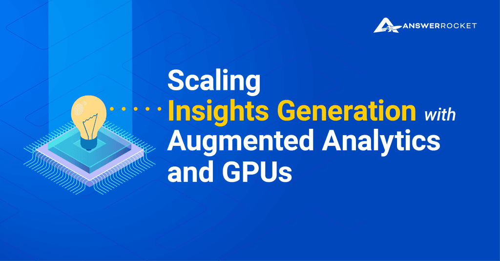 Scaling Insight Generation with Augmented Analytics and GPUs - AnswerRocket