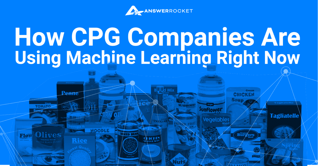 How CPG Companies Are Using Machine Learning Right Now - AnswerRocket