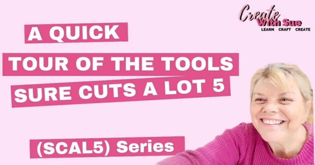 Sure Cuts A Lot - A Quick Tour - Create With Sue