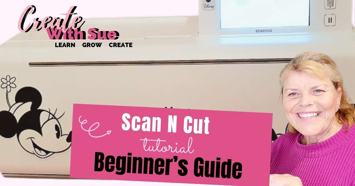 Scan N Cut tutorials and more... - Create With Sue