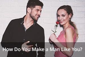 How Do You Make a Man Like You? | Be Irresistible