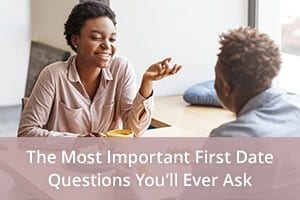 The Most Important First Date Questions You’ll Ever Ask - Be Irresistible