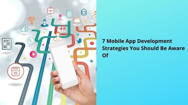 7 Mobile App Development Strategies You Should Be Aware Of – Software ...