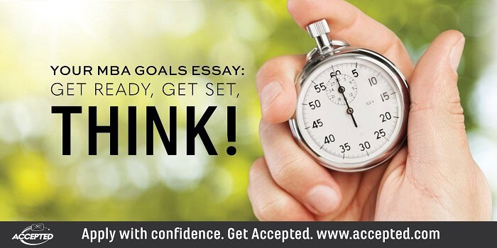 Your MBA Goals Essay: Get Ready, Get Set, THINK! | Accepted