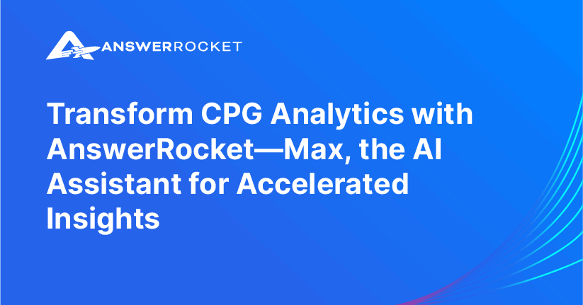 Transform CPG Analytics with AnswerRocket: Max, the AI Assistant for Accelerated Insights ...