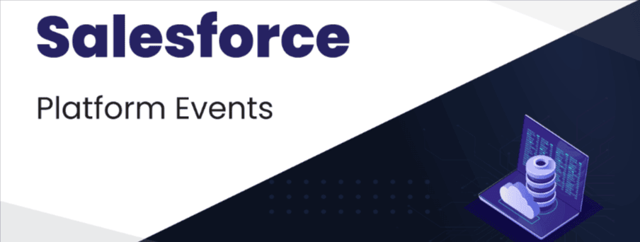 Salesforce Platform Events: Ultimate Guide For Event-Driven Solutions