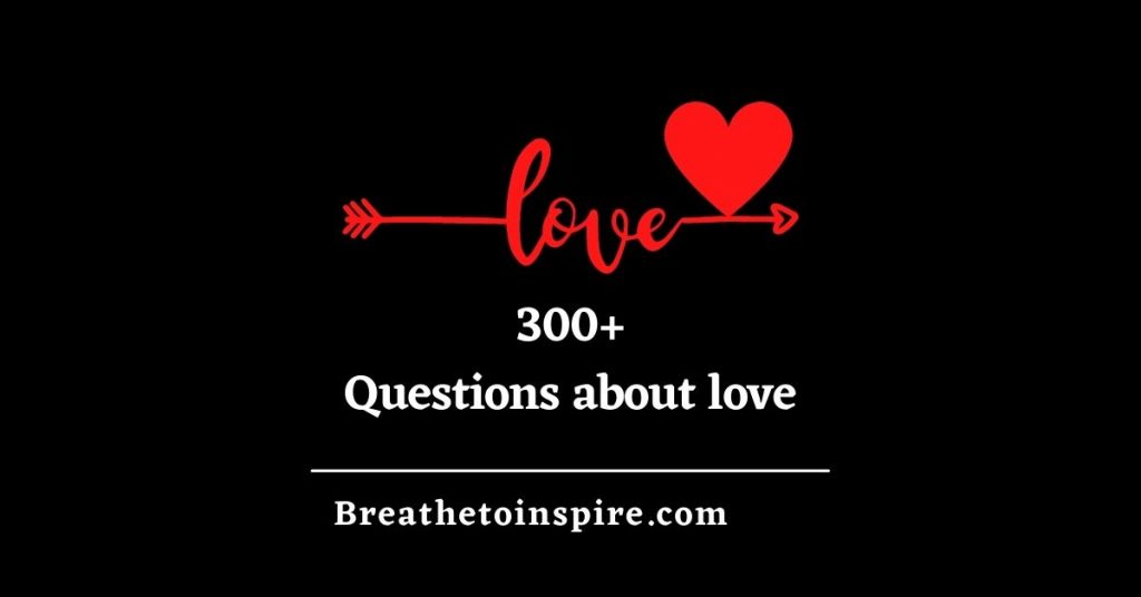 350+ Questions About Love That Make You Think Deep - Breathe To Inspire