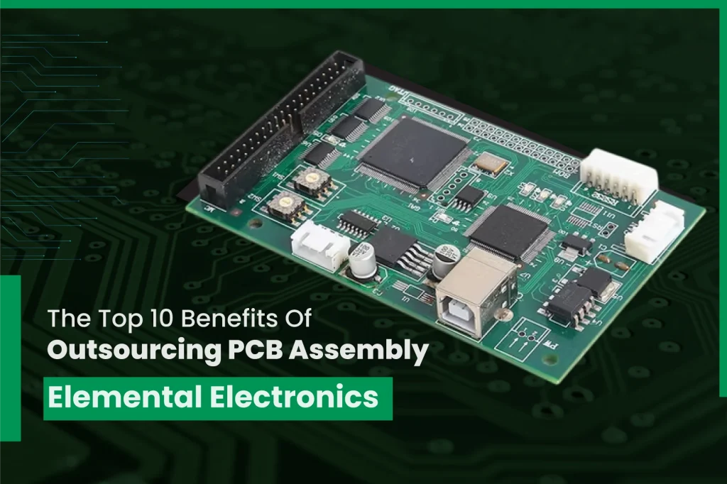 Benefits of Outsourcing PCB Assembly - Elemental Electronics