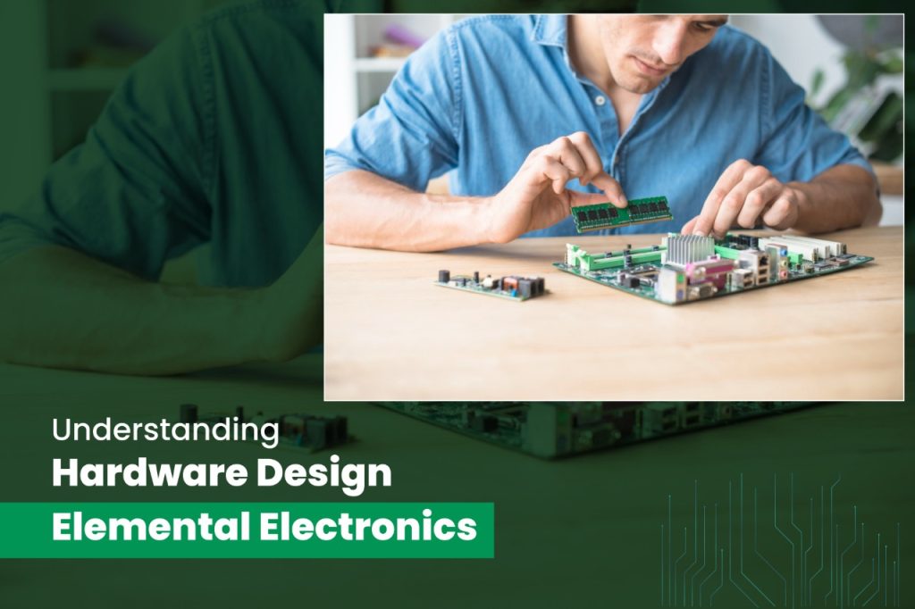 Understanding Hardware Design - Elemental Electronics