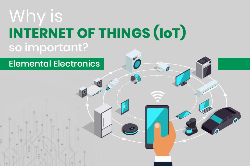 Why is Internet of things important - Elemental Electronics