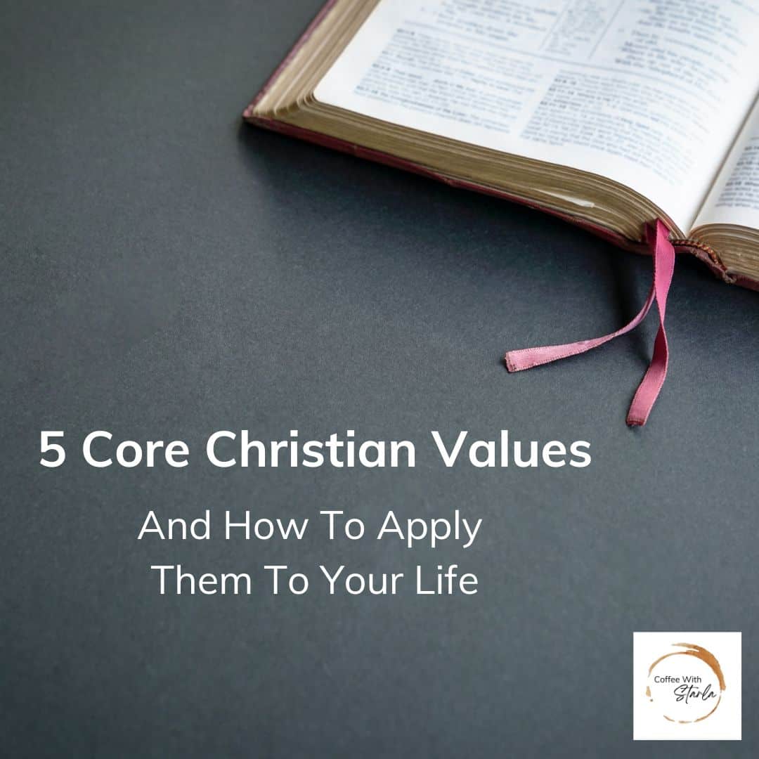 5 Christian Core Values - Coffee With Starla