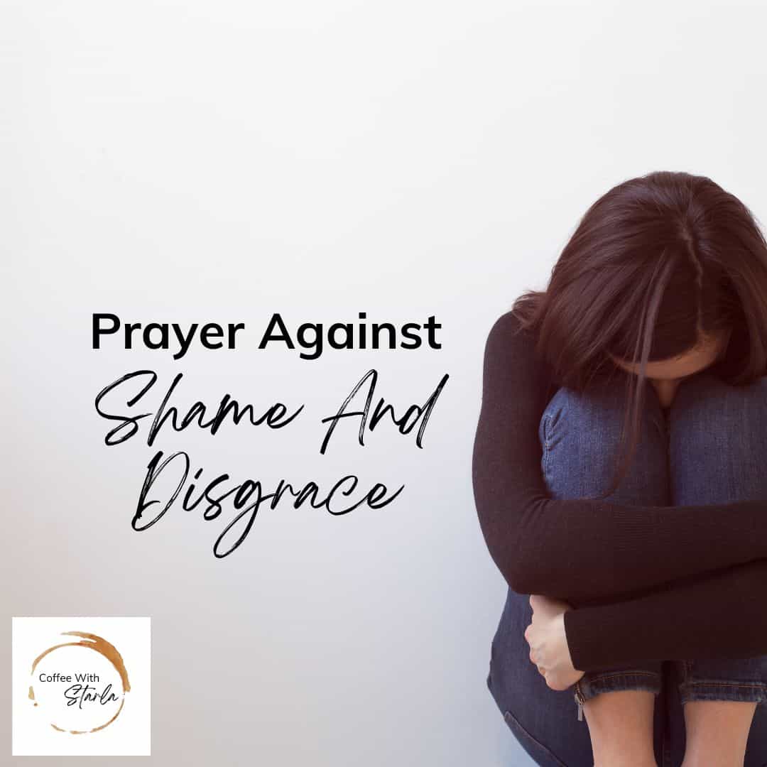 Healing Prayer Against Shame And Disgrace - Coffee With Starla