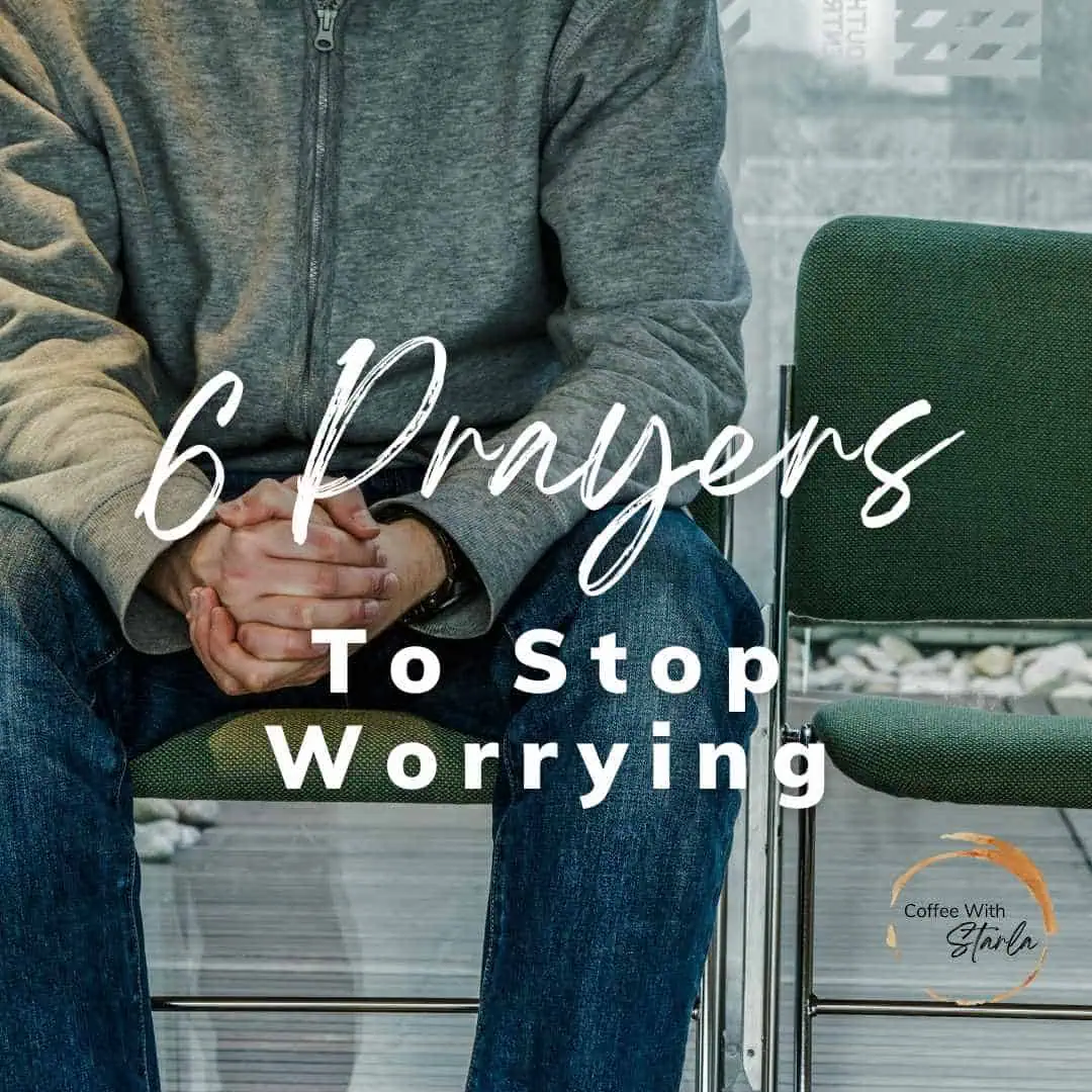6 Powerful Prayers To Stop Worrying - Coffee With Starla