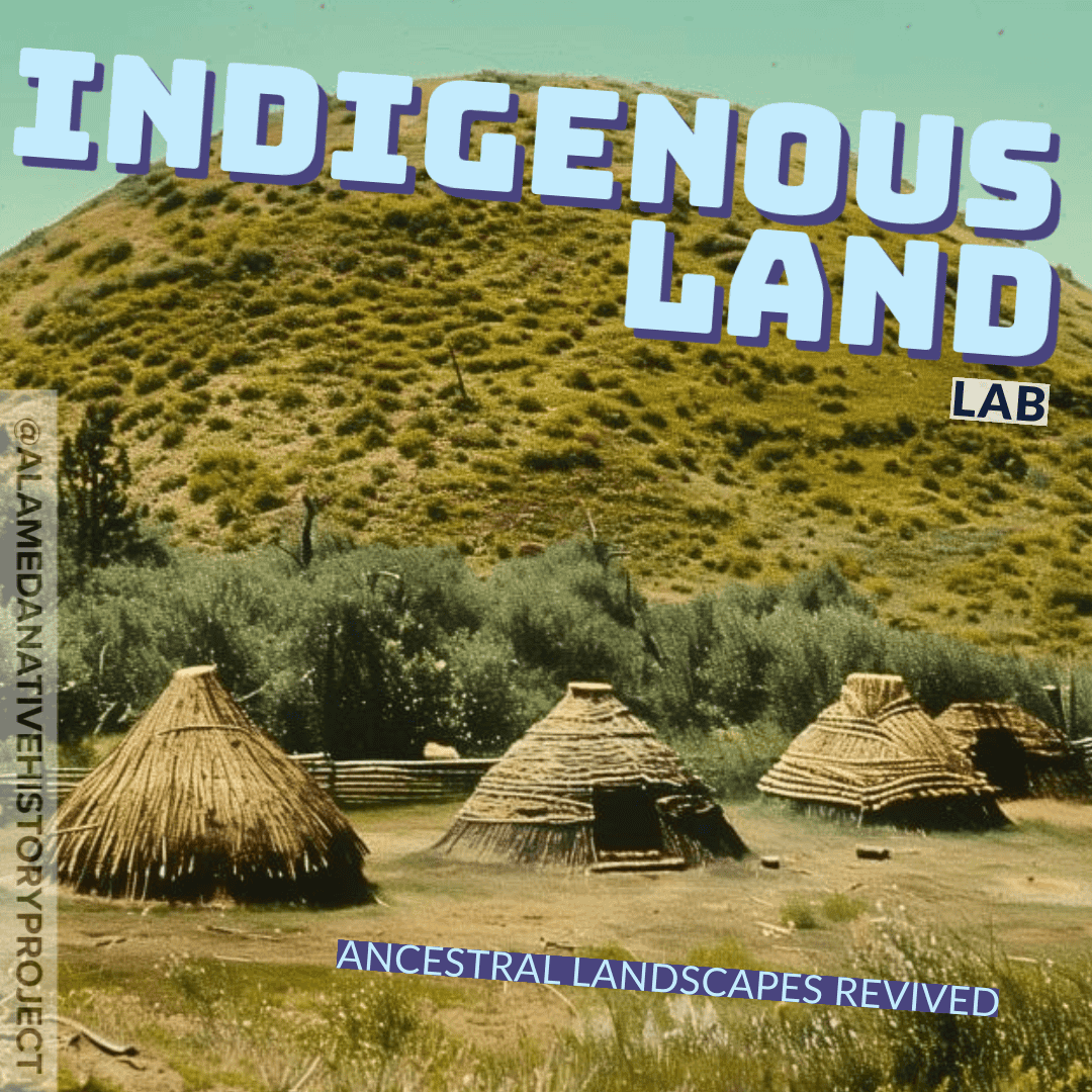 Indigenous Land Lab – Alameda Native History Project 2024