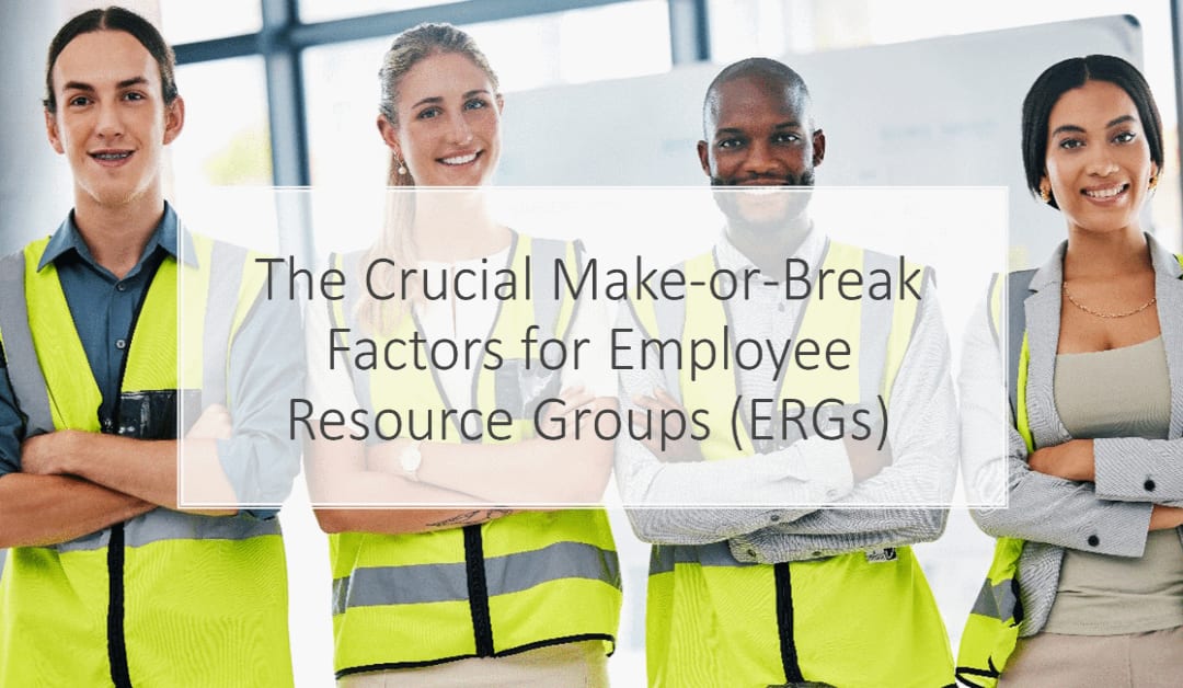 The Crucial Make Or Break Factors For Employee Resource Groups Or Ergs