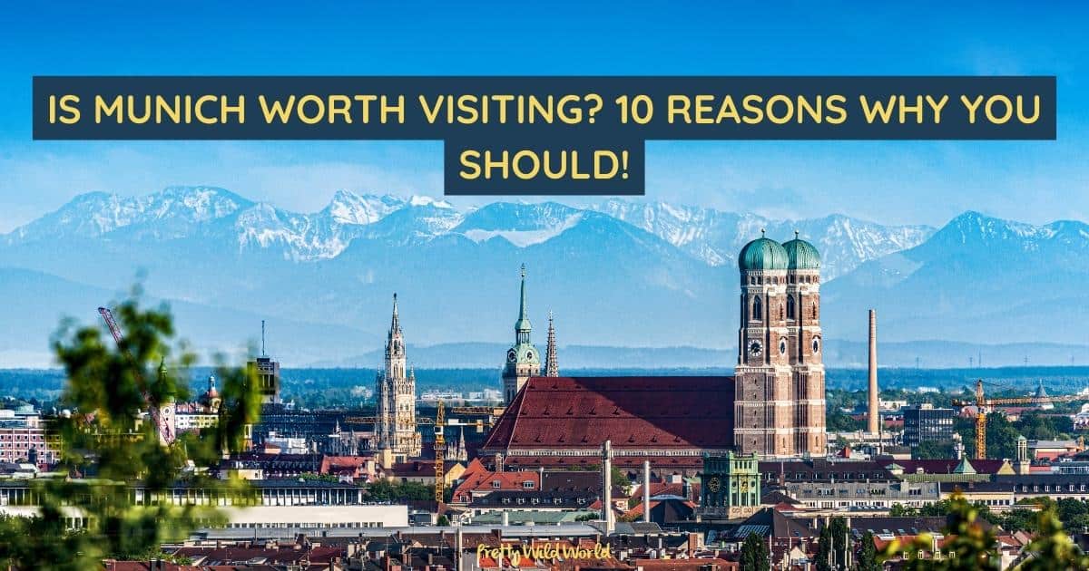 Is Munich Worth Visiting? 10 Reasons Why You Should!