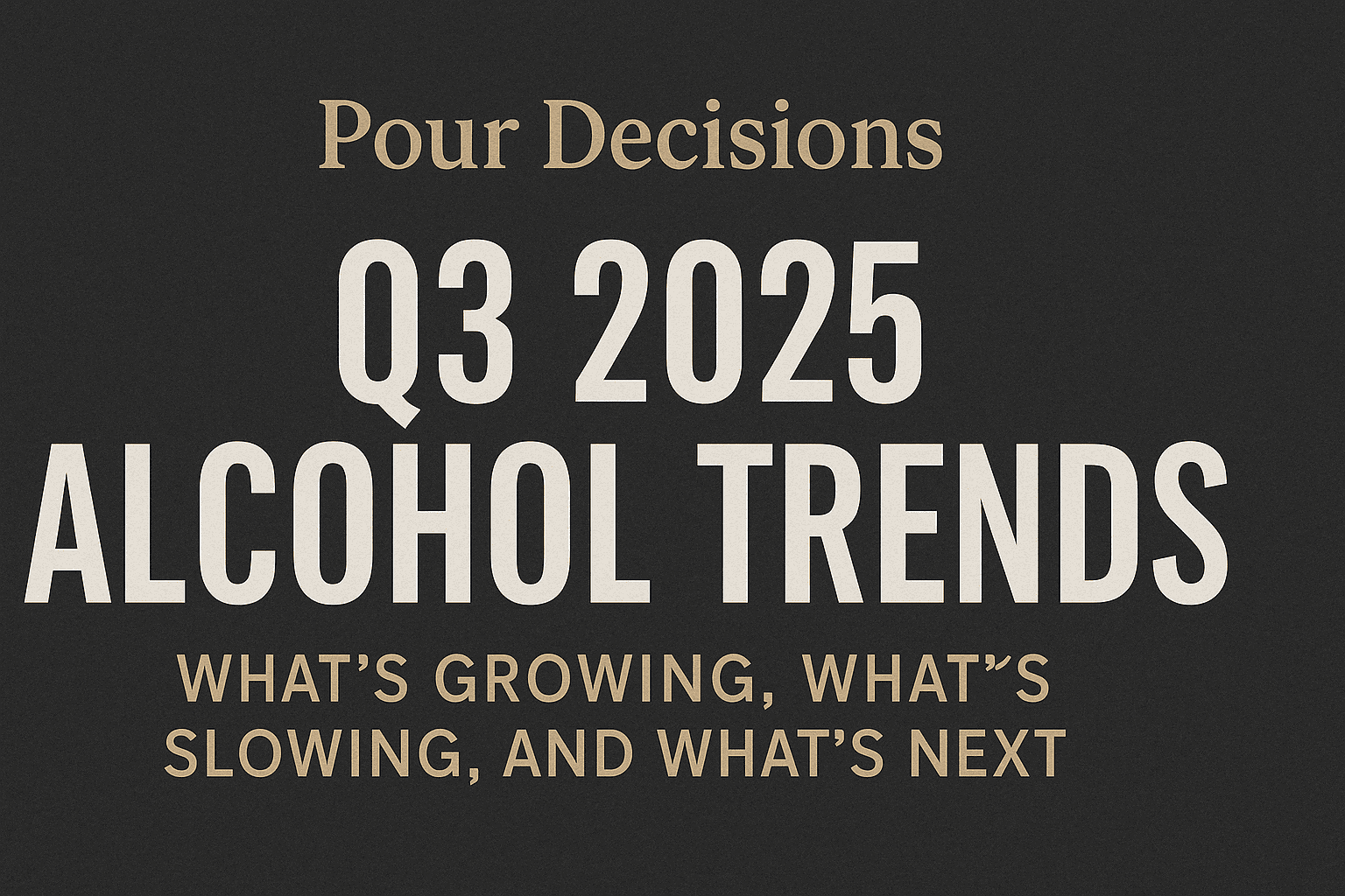 Q3 2025 Alcohol Trends: What’s Growing, What’s Slowing, and What’s Next