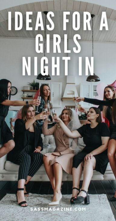 9 Ideas for an Epic Girl's Night In - Sass Magazine
