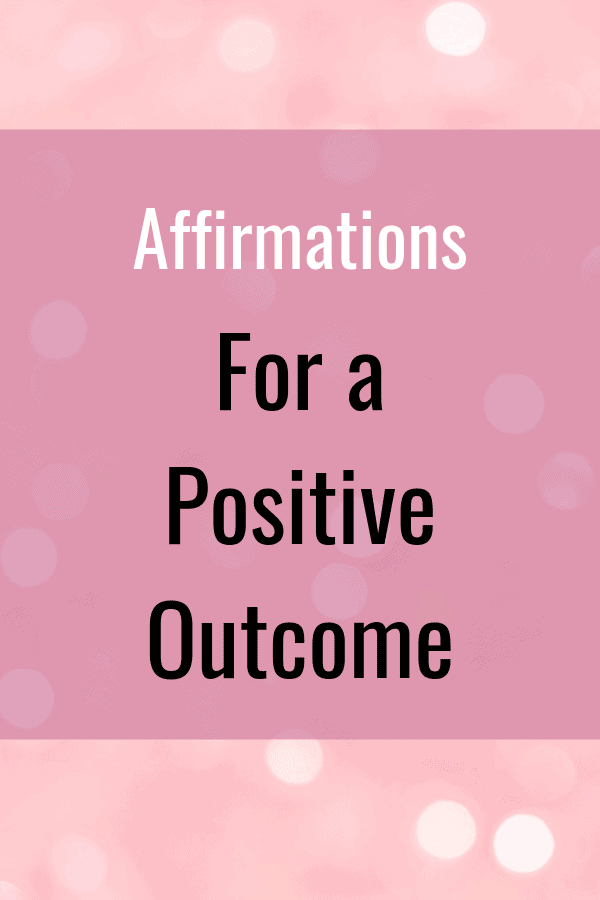 Affirmations for a positive outcome