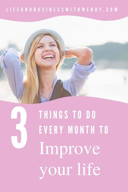 3 Powerful Things To Do Every Month To Improve Your Life