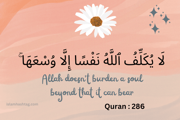 Allah Doesn't Burden A Soul Beyond That It Can Bear. - Islam Hashtag