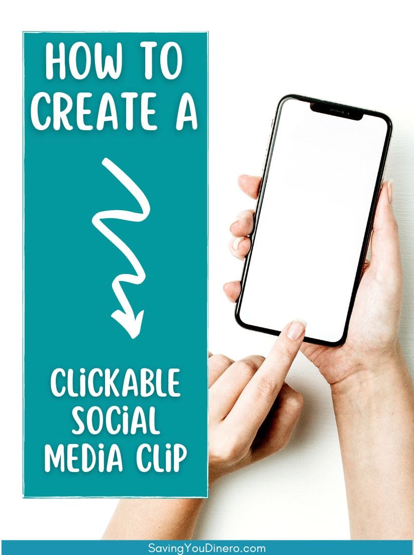 How to Create a Clickable Social Media Clip - Saving You Dinero