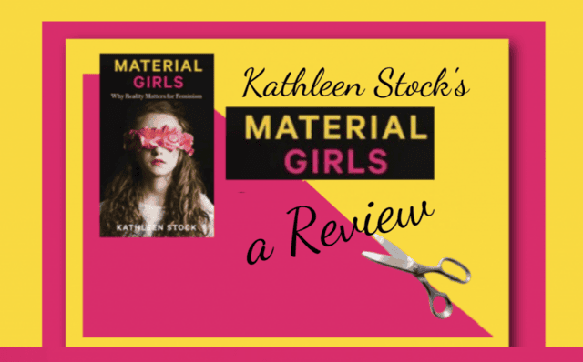 Kathleen Stock's 'Material Girls' - a review -Lily Maynard