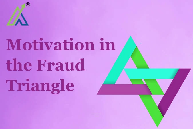 Motivation in the Fraud Triangle | Key Factors & Insights