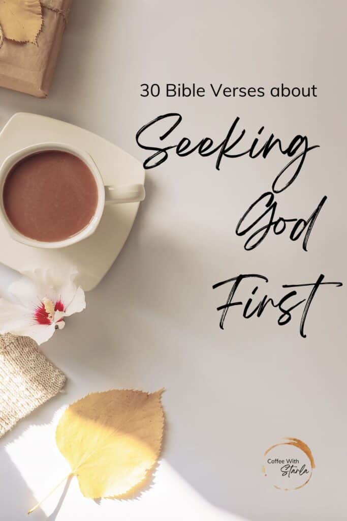 30 Bible Verses About Seeking God First - Coffee With Starla