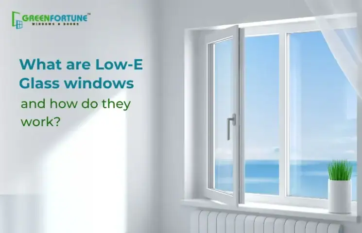 Maximize Home Efficiency with Low-E Glass Windows | GreenFortune