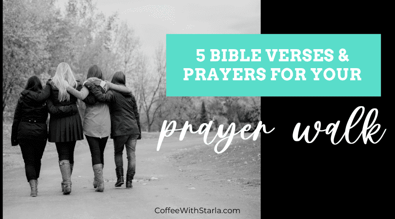 5 Bible Verses & Prayers For Your Prayer Walk - Coffee With Starla