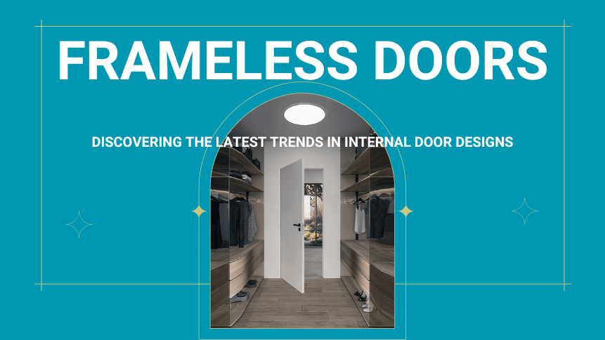 Frameless Doors: The Latest Trends In Internal Door Designs