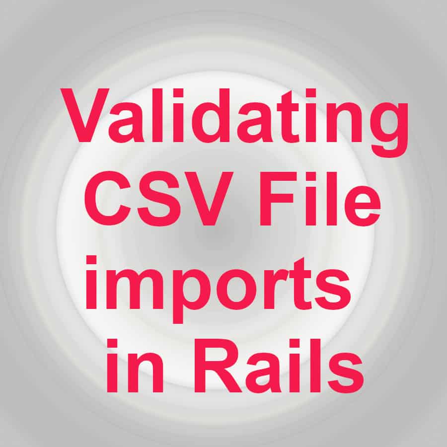 Validating CSV imports in Rails - Chris Mendla Tech Validating CSV imports in Rails - Chris Mendla Tech