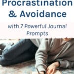 7 Journal Prompts to Overcome Procrastination and Avoidance