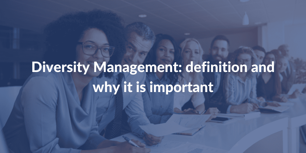 Diversity Management: definition and importance for your organisation