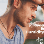 Running in Humidity, How to Stay Strong and Safe! - Running Glow
